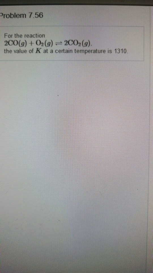 Solved Problem 7.56 For the reaction 2CO(9)+ 02(9) 2C02(9) | Chegg.com