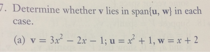 Solved Determine whether v lies in span{u, w) in each case. | Chegg.com
