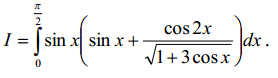 Solved I = integral 0 to pi/2 x ( sin x + cos2x/root 1 + 3 | Chegg.com