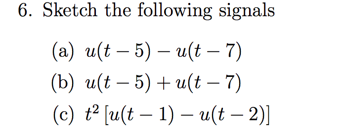 Solved Sketch the following signals u(t - 5) - u(t - 7) u(t | Chegg.com