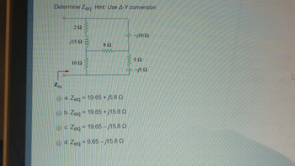 Solved Determine Zeq Hint: Use Δ-Y conversion. 2 52 jl5Ω 8Ω | Chegg.com