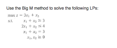 Solved Use the Big M method to solve the following LPs: max | Chegg.com