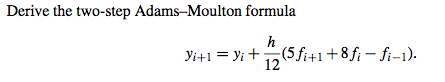 Solved Derive the two-step Adams-Moulton formula y_i+1 = | Chegg.com
