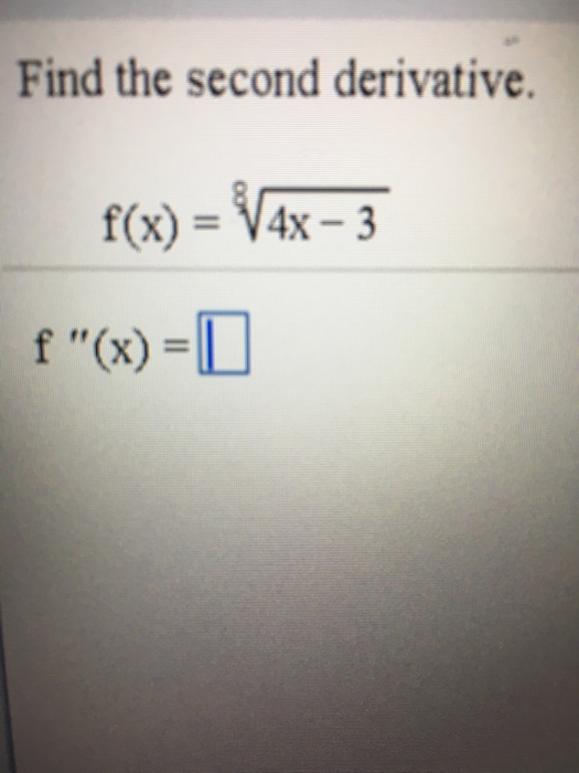 Solved Find the second derivative. f(x) = 8squareroot4x - 3 | Chegg.com