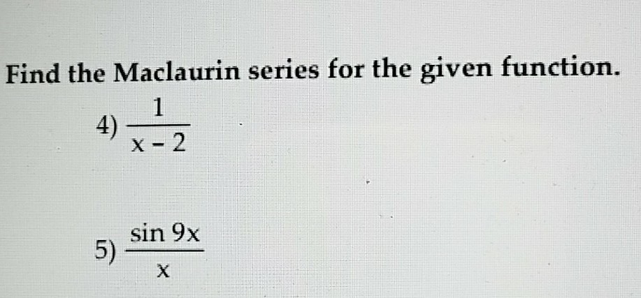 Solved Find the Maclaurin series for the given function. | Chegg.com