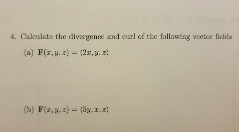 Solved 4. Calculate the divergence and curl of the following | Chegg.com Solved 4. Calculate the divergence and curl of the following | Chegg.com
