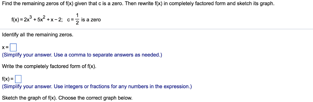 Solved Find the remaining zeros of f(x) given that c is a | Chegg.com