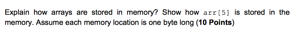 Solved Explain how arrays are stored in memory? Show how arr | Chegg.com