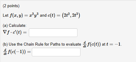 Solved Let f(x, y) = x^2y^3 and c(t) = (2t^2, 2t^3) (a) | Chegg.com