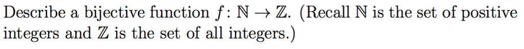 Solved Describe a bijective function f: N rightarrow Z. | Chegg.com