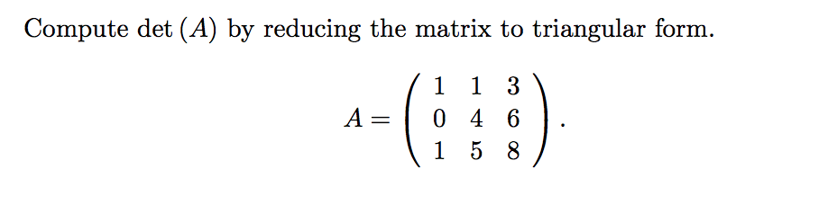 Solved Compute det (A) by reducing the matrix to triangular | Chegg.com