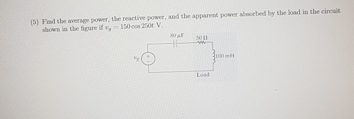 Solved (5) Find the average power, the reactive power, and | Chegg.com
