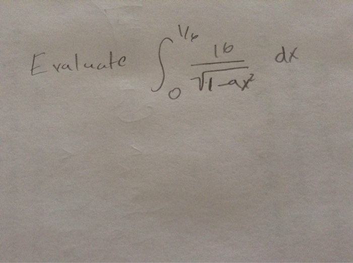 Solved Evaluate integrate 16/ square root (1-ax^2) dx | Chegg.com