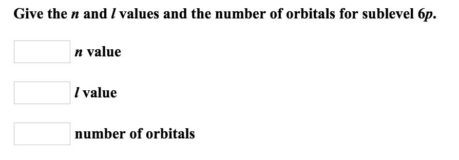 Solved Give the n and l values and the number of orbitals | Chegg.com