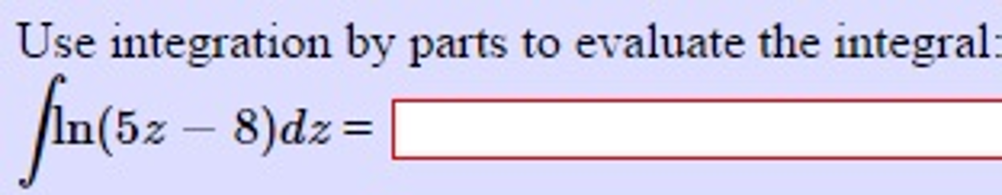 Solved Use integration by parts to evaluate the integral: | Chegg.com