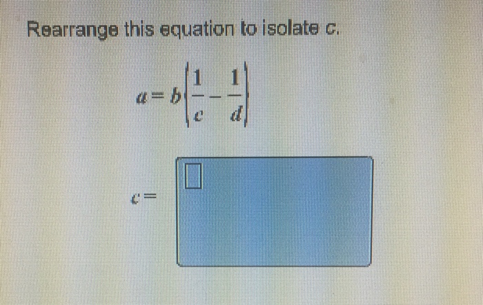 Solved Rearrange this equation to isolate c. a = b (1/c - | Chegg.com