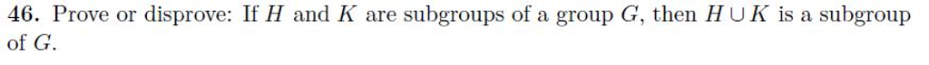 Solved Prove or disprove: If H and K are subgroups of a | Chegg.com