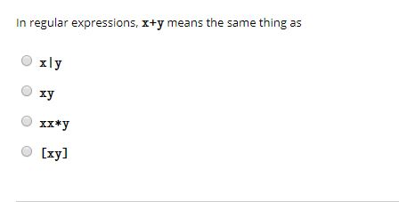 Solved In regular expressions, x+y means the same thing as | Chegg.com