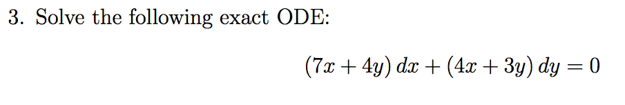 Solved 3. Solve the following exact ODE: (7x + 4y)dx + (4x + | Chegg.com