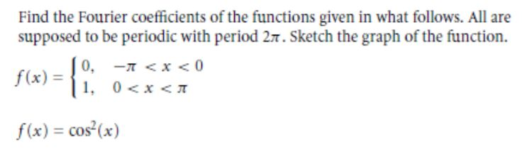 Solved Find the Fourier coefficients of the functions given | Chegg.com