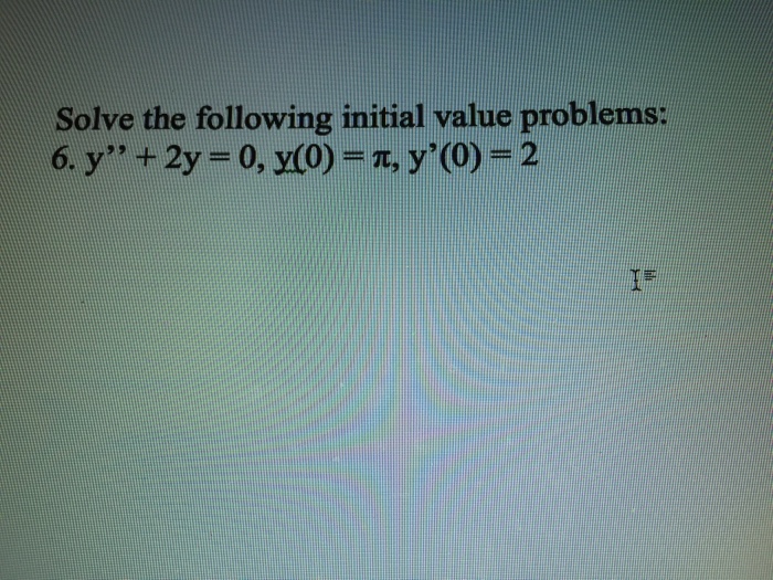 Solved Solve the following initial value problems: y" + 2y | Chegg.com