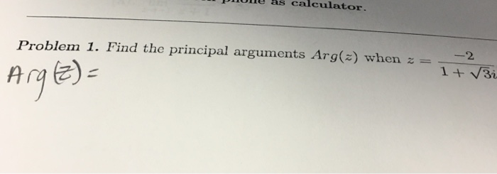 Solved Find the principal arguments Arg(z) when z = -2/1 + | Chegg.com