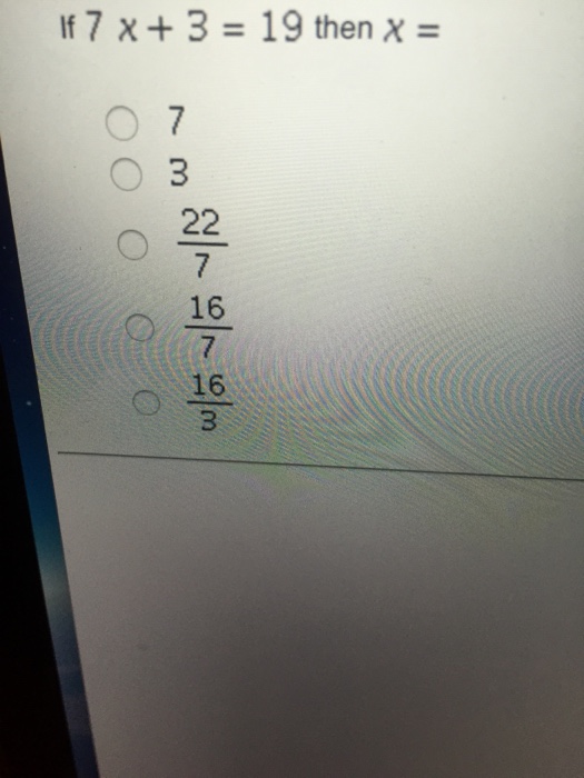 Solved If 7 x + 3 = 19 then x = 7 3 22/7 16/7 16/3 | Chegg.com