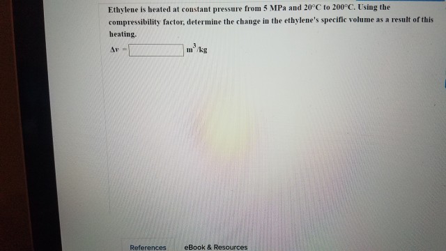 Solved Ethylene is heated at constant pressure from 5 MPa | Chegg.com