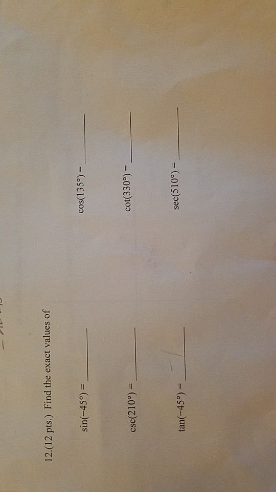 Solved 12.(12 pts.) Find the exact values of sin(-459) | Chegg.com