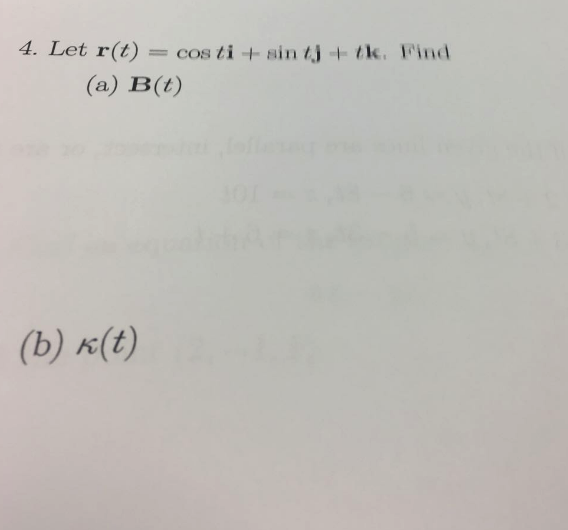 Solved 4. Let r(t) = cos ti + sin tj + tk, Find (a) B(t) (b) | Chegg.com
