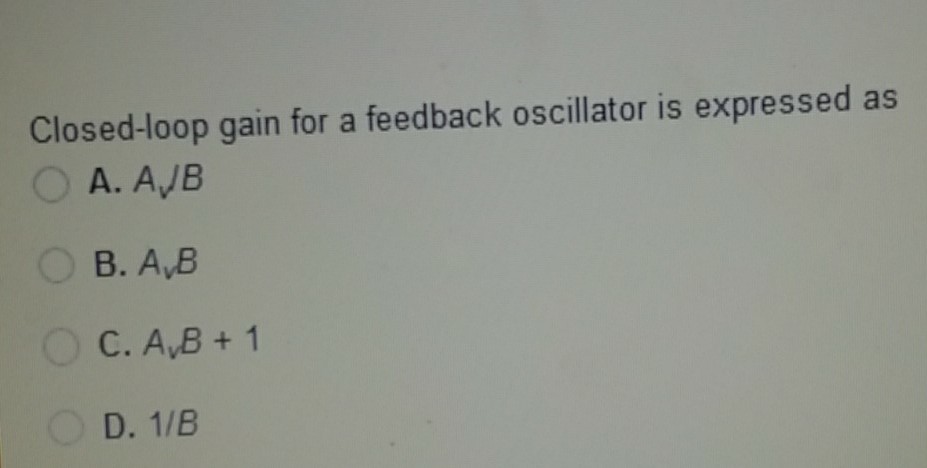 Solved Closed-loop gain for a feedback oscillator is | Chegg.com