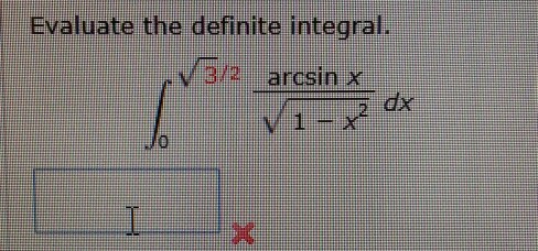 Solved Evaluate the definite integral. 3/2 arcsin x | Chegg.com