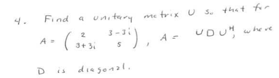 Find a unitary matrix U so that for A = , A = UDU H, | Chegg.com
