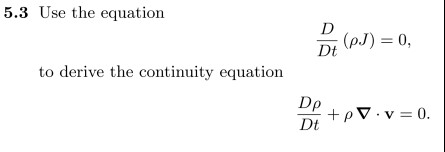 Solved Use the equation D/Dt (rho J) = 0, to derive the | Chegg.com