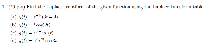 Solved 1. (20 pts) Find the Laplace transform of the given | Chegg.com Solved 1. (20 pts) Find the Laplace transform of the given | Chegg.com