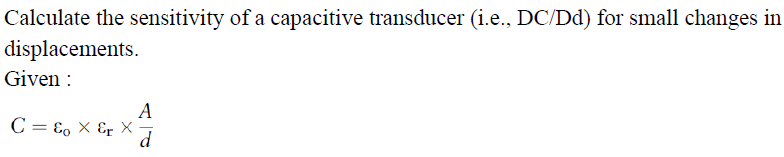 Solved Calculate the sensitivity of a capacitive transducer | Chegg.com