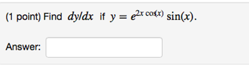 Solved Find dy/dx if y = e^2x cos(x) sin (x). | Chegg.com