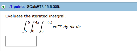 Solved +/1 points SCalcET8 15.6.005 Evaluate the iterated | Chegg.com