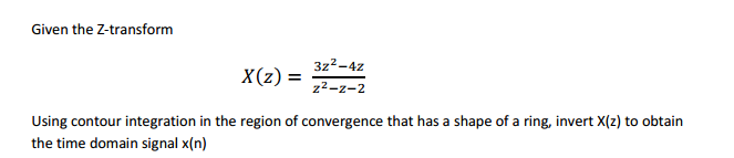 Solved Given the Z-transformX(z) =3z^2-4z/z^2-z-2 Using | Chegg.com