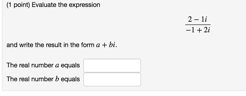 Solved (1 point) Evaluate the expression 1 2i and write the | Chegg.com