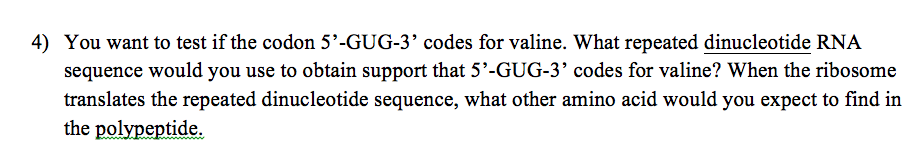 Solved 4) You want to test if the codon 5'-GUG-3' codes for | Chegg.com