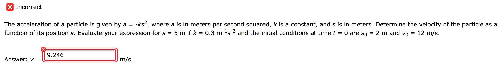 Solved The acceleration of a particle is given by a = -ks^2, | Chegg.com