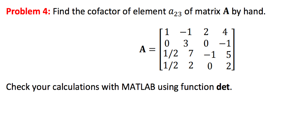 Solved Problem 4: Find the cofactor of element a23 of matrix | Chegg.com