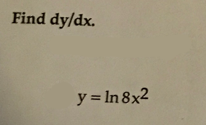 Solved Find dy/dx. y = ln 8x^2 | Chegg.com
