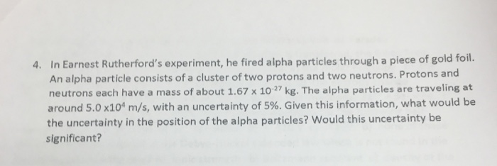 Solved In Earnest Rutherford's experiment, he fired alpha | Chegg.com