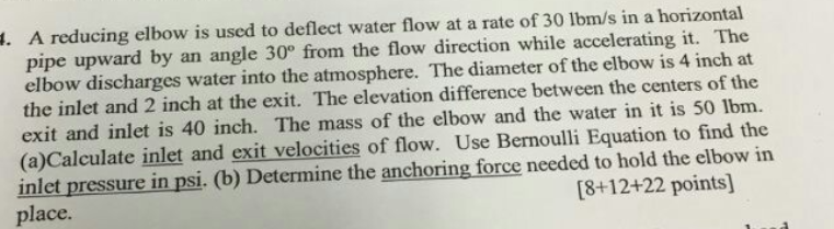 Solved A reducing elbow is used to deflect water flow at a | Chegg.com