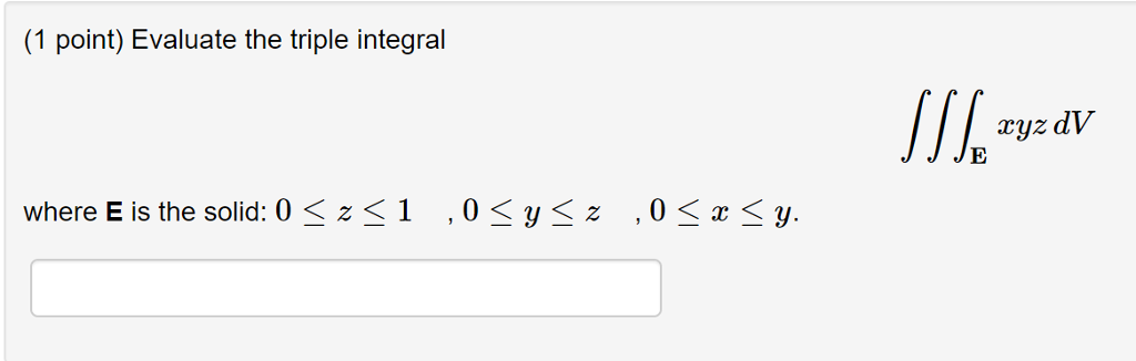 Solved (1 point) Evaluate the triple integral where E is the | Chegg.com Solved (1 point) Evaluate the triple integral where E is the | Chegg.com