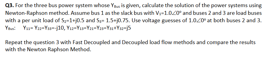 Solved Q3. For the three bus power system whose YBus is | Chegg.com
