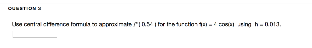 Solved Question 3 Use Central Difference Formula To 3398