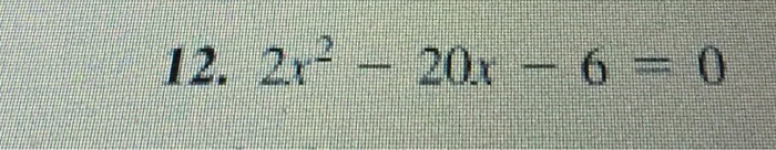 Solved Solve by using the Quadratic formula 2x^2 - 20x - 6 | Chegg.com